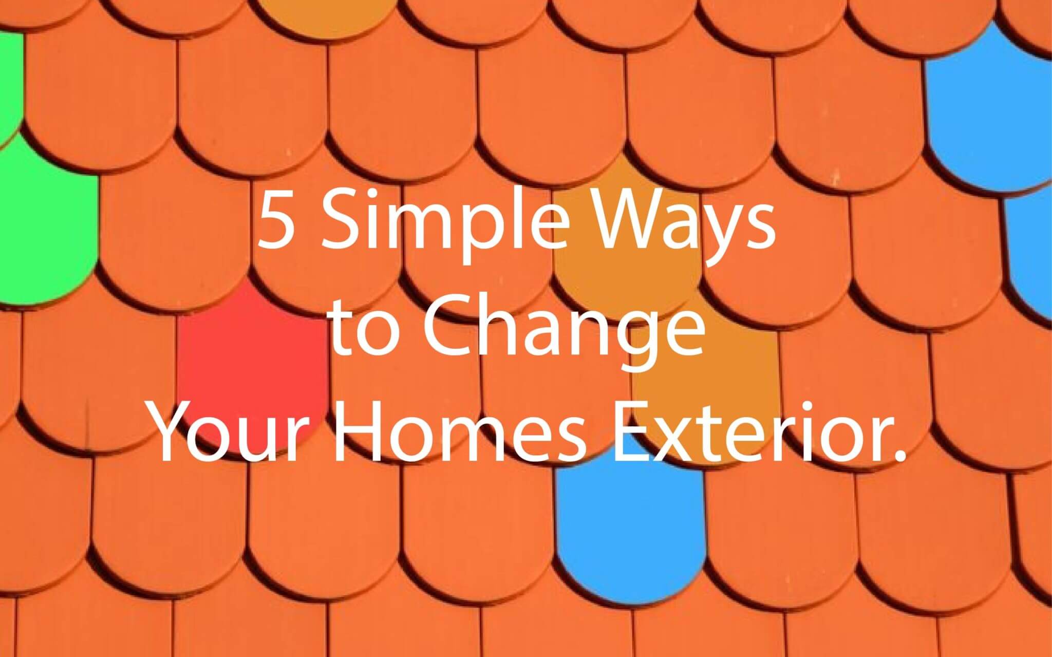 5 Simple Ways to Change Your Homes Exterior - K&P Roofing, Siding ...
